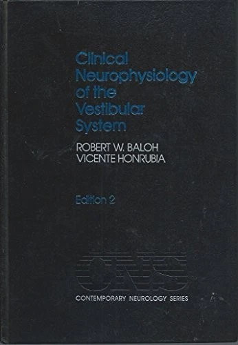 CLINICAL NEUROPHYSIOLOGY OF THE VESTIBULAR SYSTEM By Robert W. Baloh ...
