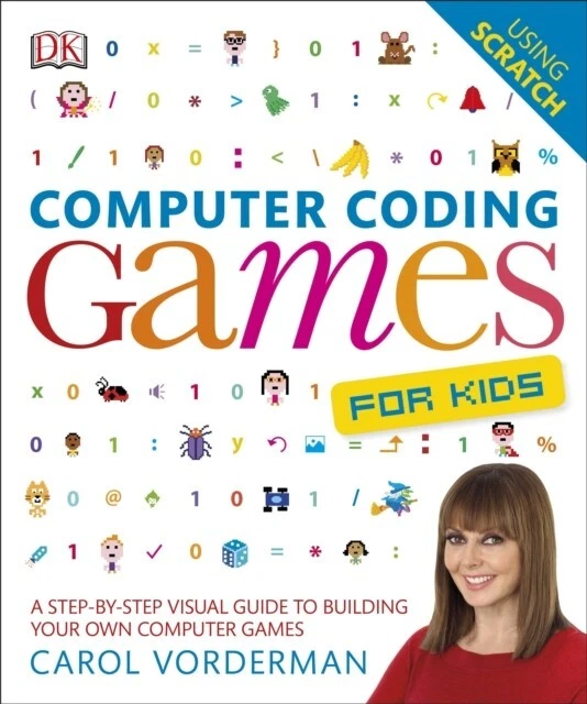 CAROL VORDERMAN - Computer Coding Games for Kids A unique step-by-st ...