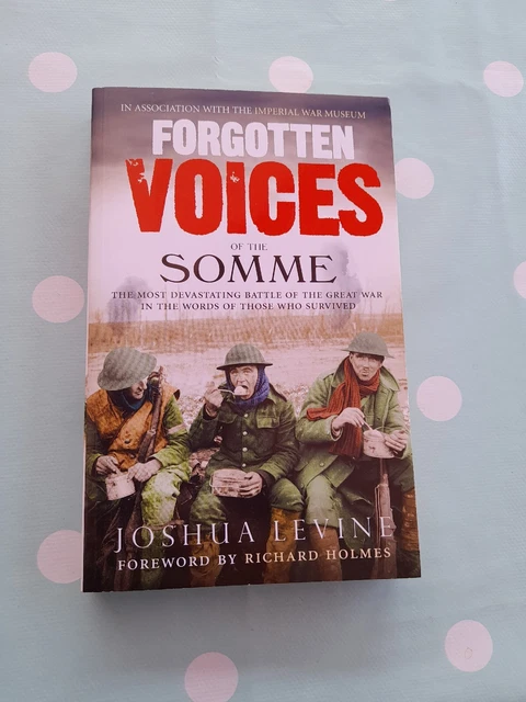FORGOTTEN VOICES OF The Somme Most Devastating Battle Great War Josua ...