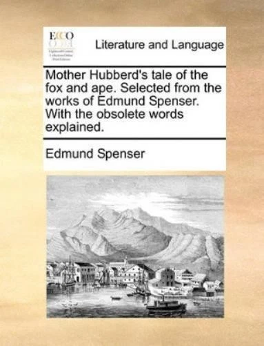 EDMUND SPENSER MOTHER Hubberd's Tale of the Fox and Ape. Selected from ...