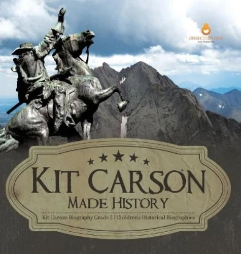 KIT CARSON MADE History Kit Carson Biography Grade 5 Children's ...