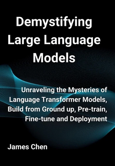 DEMYSTIFYING LARGE LANGUAGE Models: Unraveling the Mysteries of ...