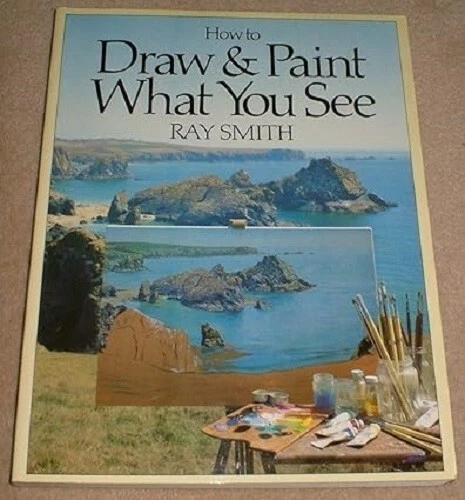 HOW TO DRAW and Paint What You See by Ray Smith 9780863183577 CONDITION ...