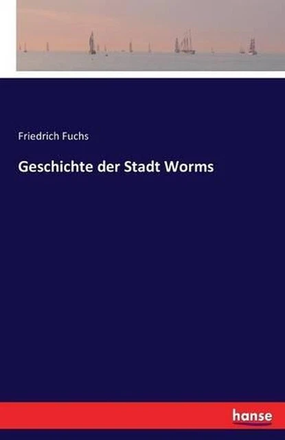GESCHICHTE DER STADT Worms by Friedrich Fuchs (German) Paperback Book ...