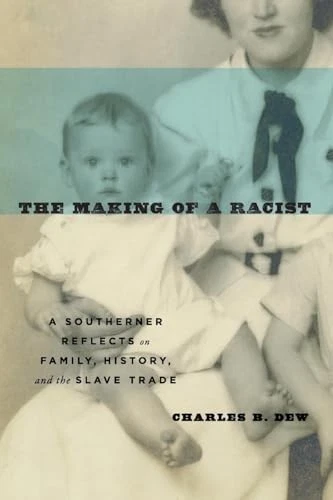 THE MAKING OF a Racist: A Southerner Reflects on Family, History, and ...