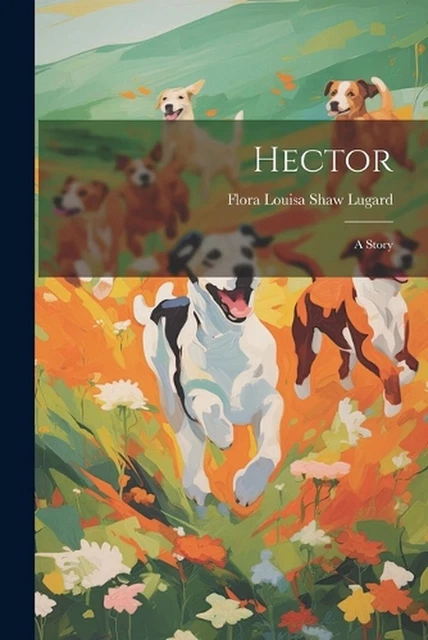 HECTOR: A STORY by Flora Louisa Shaw Lugard Paperback Book EUR 44,57 ...
