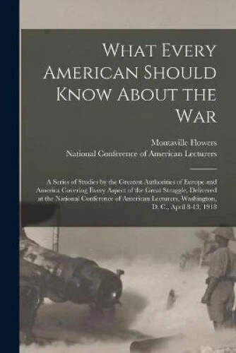 WHAT EVERY AMERICAN Should Know About the War; a Series of Studies by ...