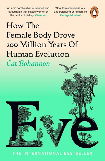 EVE: HOW THE Female Body Drove 200 Million Years of Human Evolution ...