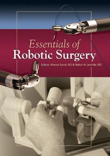 ESSENTIALS OF ROBOTIC SURGERY By Manak Sood & Stefan W. Leichtle ...