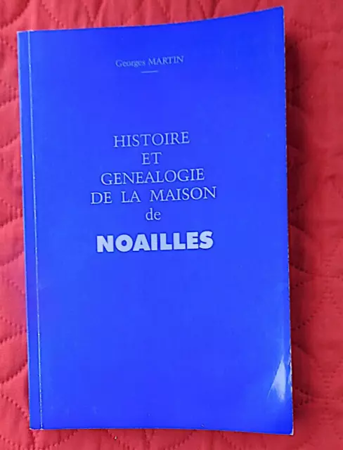 HISTOIRE ET GENEALOGIE de la Maison DE NOAILLES par Georges MARTIN 1993 ... HISTOIRE ET GENEALOGIE de la Maison DE NOAILLES par Georges MARTIN 1993 ...