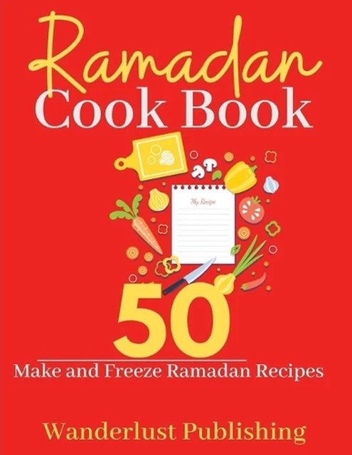 RAMADAN COOK BOOK: 50 Make and Freeze Ramadan Recipes by Wanderlust ...