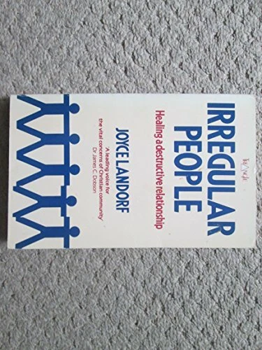 IRREGULAR PEOPLE: HEALING a Destructive Relationshi by Landorf, Joyce ...