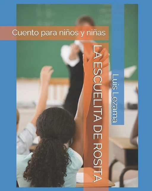 LA ESCUELITA DE Rosita: Cuento para ni?os y ni?as by Luis Lezama Paperback Book £26.56 - PicClick UK