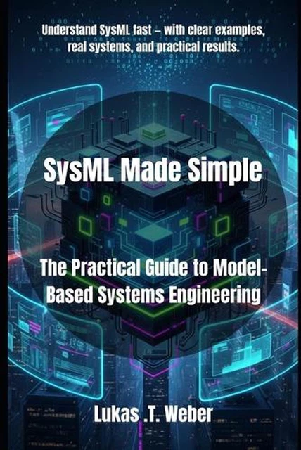 SYSML MADE SIMPLE: The Practical Guide to Model-Based Systems ...