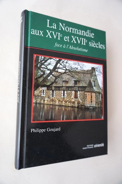 LA NORMANDIE AUX XVI et XVII siècles face à l' Absolutisme Philippe Goujard EUR 28,00 - PicClick FR