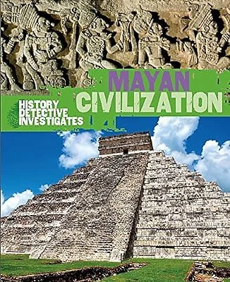 MAYAN CIVILIZATION (THE History Detective Investigates), Hibbert, Clare ...