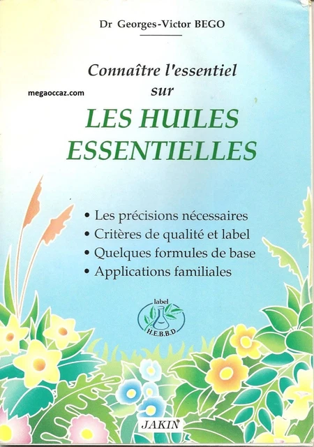 CONNAITRE L'ESSENTIEL SUR les Huiles Essentielles - Georges-victor Bego ... CONNAITRE L'ESSENTIEL SUR les Huiles Essentielles - Georges-victor Bego ...