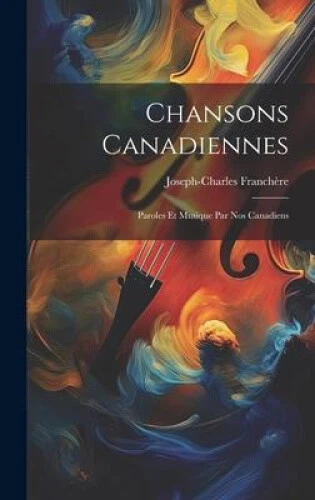 CHANSONS CANADIENNES: PAROLES et musique par nos Canadiens [French] $65 ...