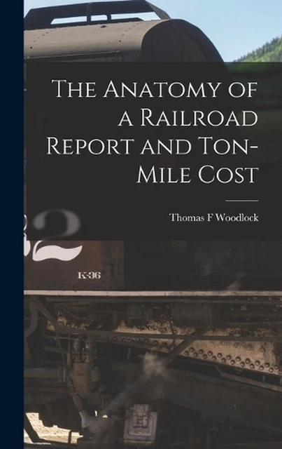 THE ANATOMY OF a Railroad Report and Ton-Mile Cost by Thomas F ...