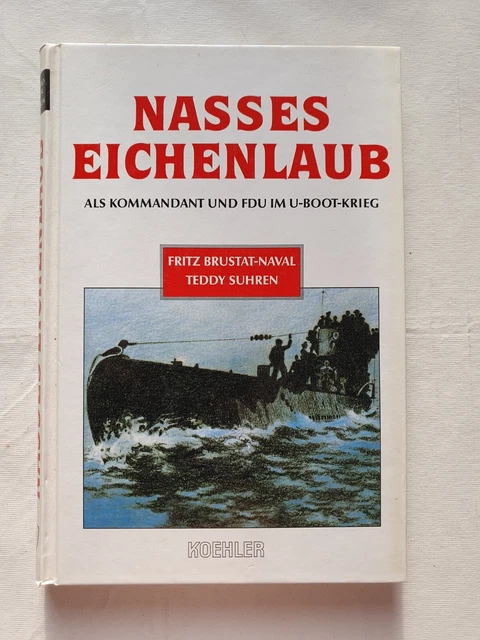 NASSES EICHENLAUB ALS Kommandant und FDU im U-Boot-Krieg Fritz Brustat ...