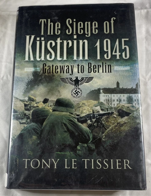 SIEGE OF KUSTRIN 1945: Gateway to Berlin by Le Tissier, Tony Ex Library ...
