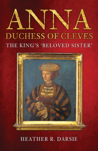 ANNA, DUCHESS OF Cleves: The King's 'Beloved Sister' by Darsie, Heather R. EUR 21,62 - PicClick FR