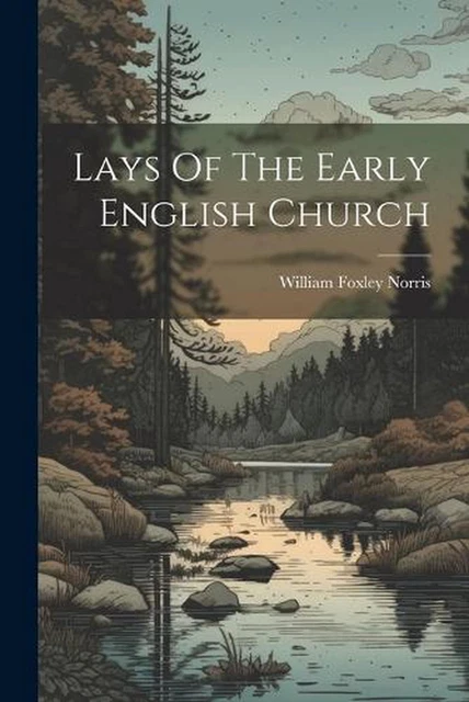 LAYS OF THE Early English Church by William Foxley Norris Paperback ...
