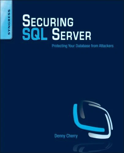 SECURING SQL SERVER: Protecting Your Database from Attackers $7.74 ...