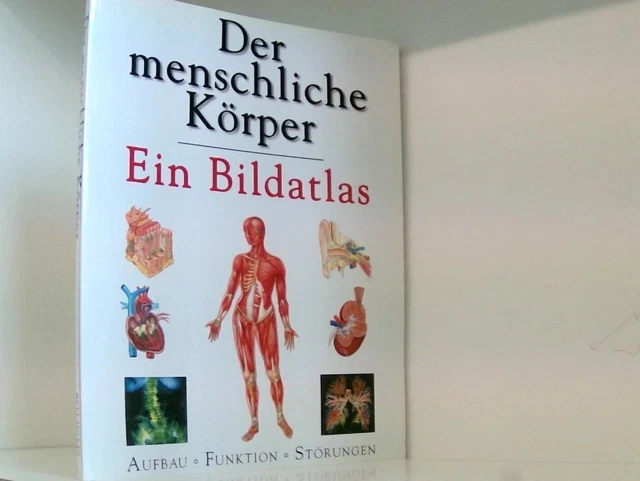 DER MENSCHLICHE KÖRPER Aufbau, Funktion, Störungen ; [ein Bildatlas] S 661161819 EUR 11,98 ...