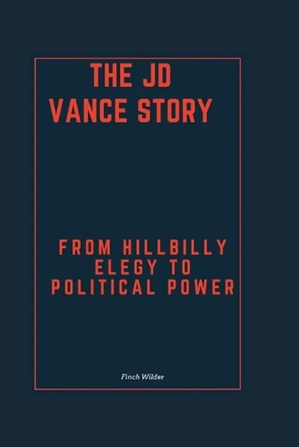 THE JD VANCE Story: From Hillbilly Elegy to Political Power by Finch ...