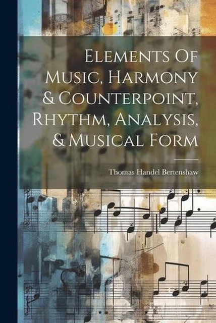 ELEMENTS OF MUSIC, Harmony & Counterpoint, Rhythm, Analysis, & Musical ...