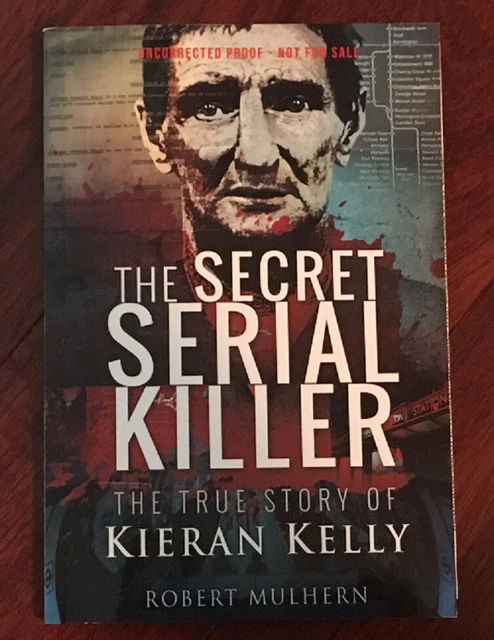 THE SECRET SERIAL Killer: The True Story of Kieran Kelly ARC PB 2019 ...