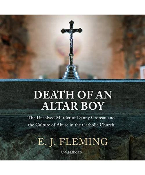 DEATH OF AN Altar Boy: The Unsolved Murder of Danny Croteau and the ...