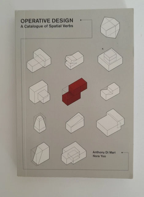OPERATIVE DESIGN: A Catalog of Spatial Verbs by Anthony di Mari, Nora ...