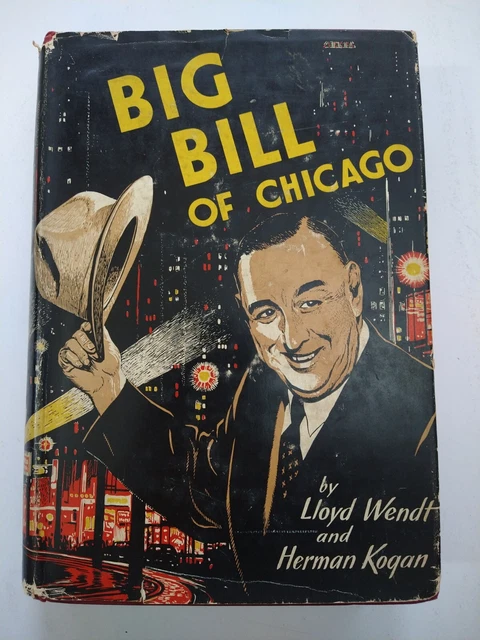 BIG BILL OF Chicago Wendt & Kogan 1953 HC 1st Edition Dust Jacket Bill ...