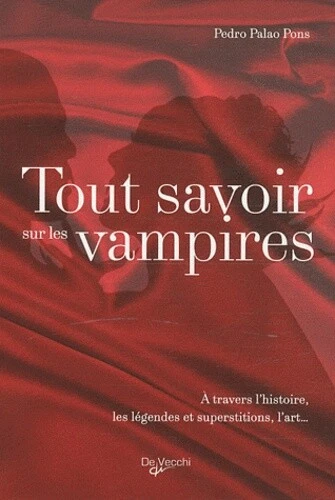 TOUT SAVOIR SUR les vampires: A travers l'histoire, les légendes et ...