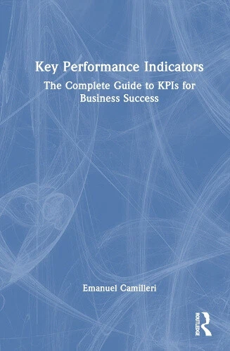 KEY PERFORMANCE INDICATORS: The Complete Guide to Kpis for Business Success £120.00 - PicClick UK