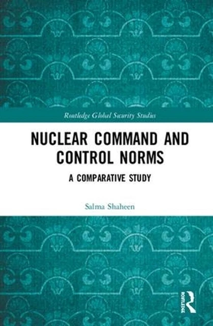 NUCLEAR COMMAND AND Control Norms: A Comparative Study by Salma Shaheen ...