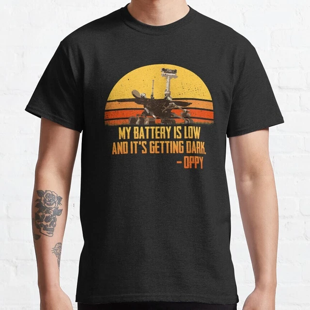 MY BATTERY IS low and it's getting dark Oppy Rover Classic T-Shirt £5. ...