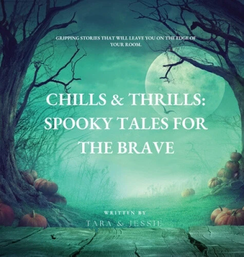 CHILLS & THRILLS: Spooky Tales for the Brave par Johnson, Jessie EUR 25 ...