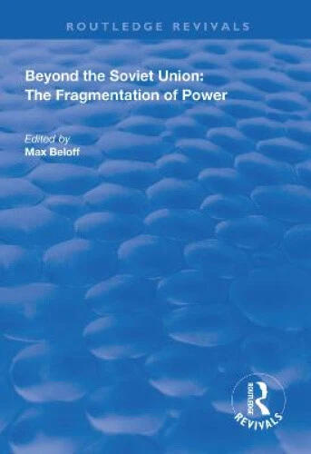 BEYOND THE SOVIET Union: The Fragmentation of Power (Routledge Revivals ...