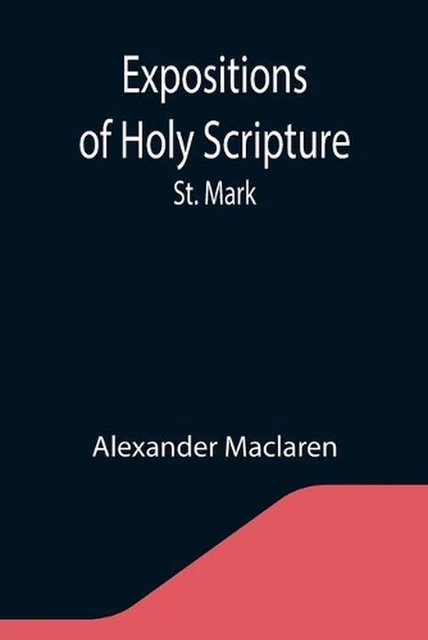 EXPOSITIONS OF HOLY Scripture: St. Mark by Alexander MacLaren Paperback ...
