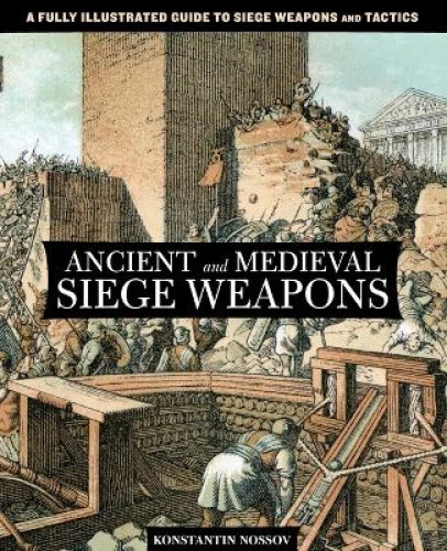 ARMES DE SIÈGE anciennes et médiévales : un guide entièrement illustré ...