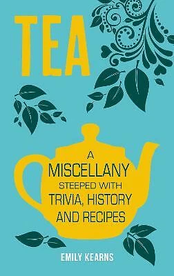 TEA: A MISCELLANY Steeped with Trivia, History and Recipes, New, Kearns ...