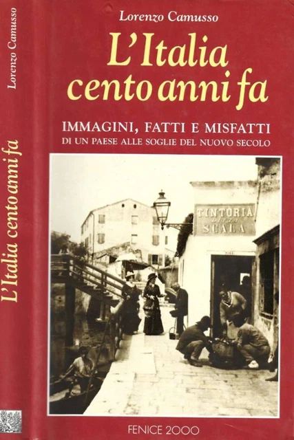L'ITALIA CENTO ANNI fa. Immagini, fatti e misfatti di un paese alle ...
