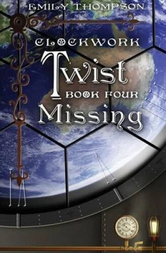 CLOCKWORK TWIST: BOOK Four: Missing by Professor Emily Thompson NEUF ...