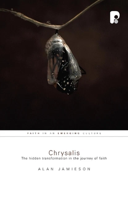CHRYSALIS: A FORGOTTEN Phase in the Journey of Faith by Alan Jamieson ...