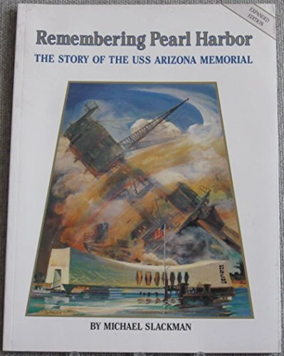 REMEMBERING PEARL HARBOR: The Story of the U.S.S. Arizon... by Slackman ...