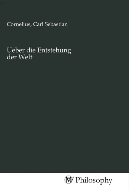 UEBER DIE ENTSTEHUNG der Welt | Carl Sebastian Cornelius | Deutsch ...