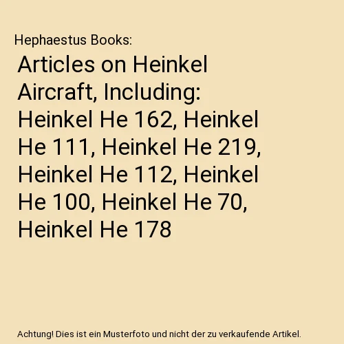 ARTICLES ON HEINKEL Aircraft, Including: Heinkel He 162, Heinkel He 111 ...
